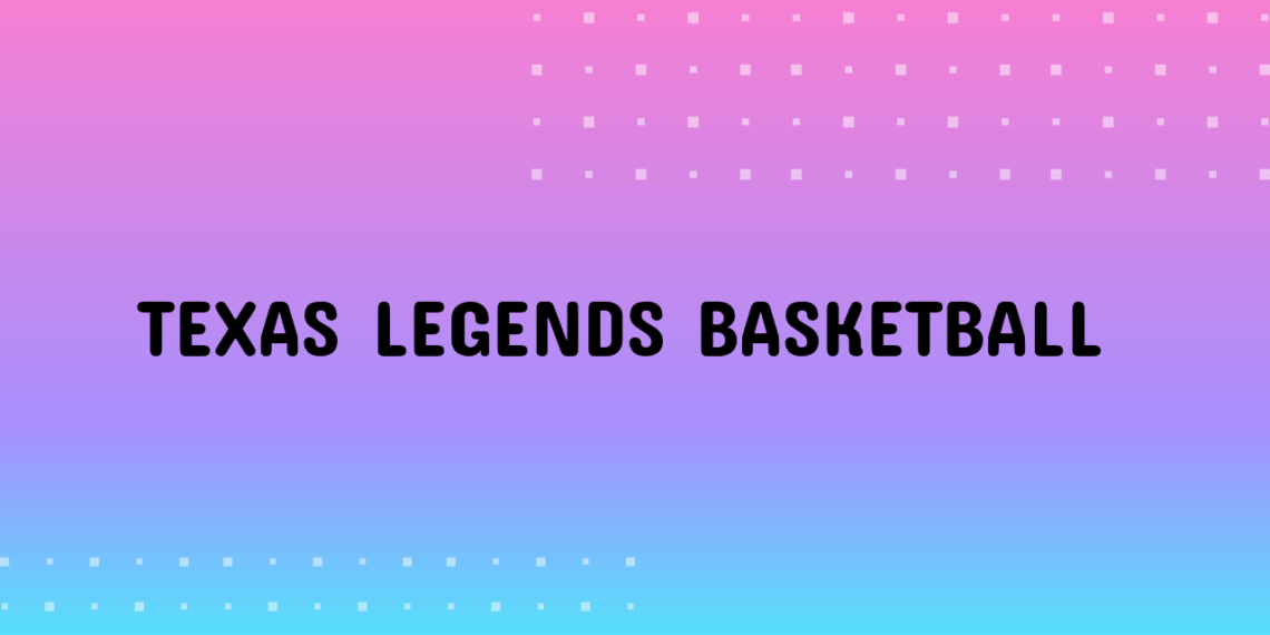 Texas Legends Basketball: A Wiki